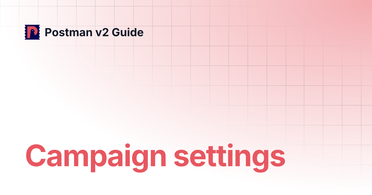 Campaign settings | Postman v2 Guide