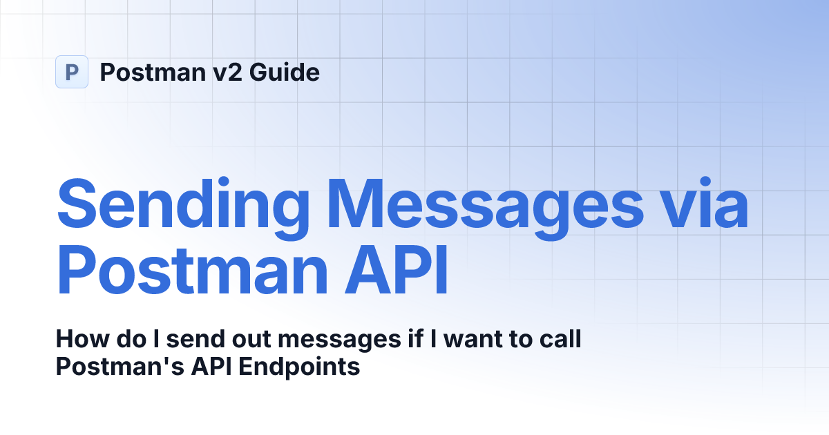 Sending Messages via Postman API | Postman v2 Guide