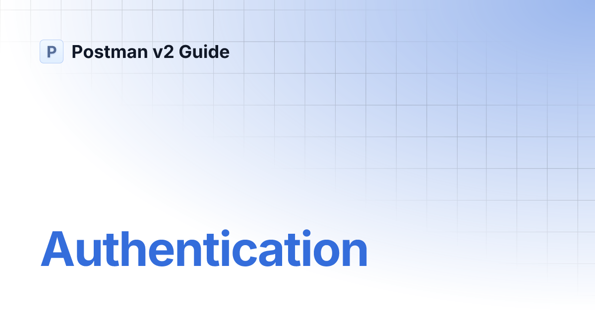 Authentication | Postman v2 Guide