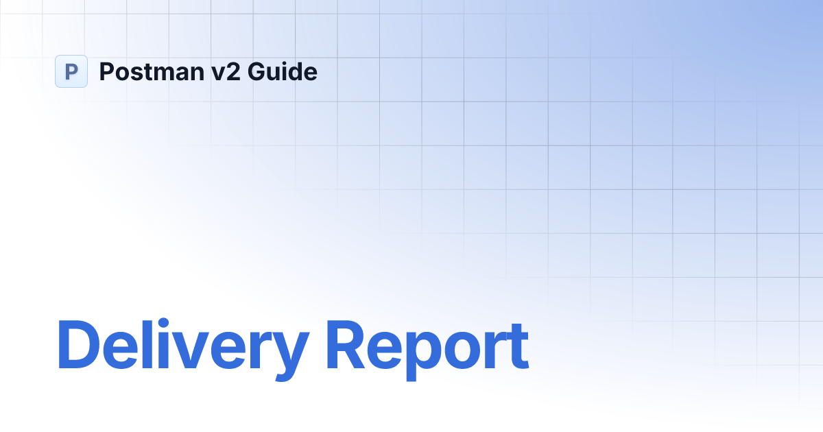 Delivery Report | Postman v2 Guide