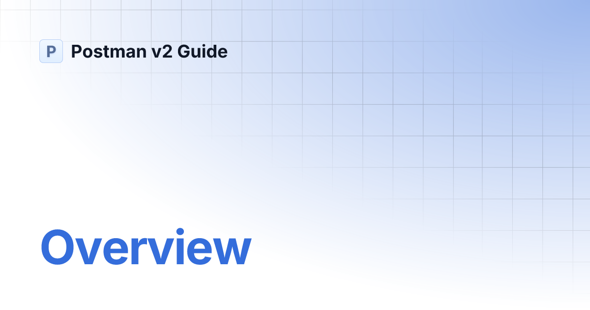 Overview | Postman v2 Guide