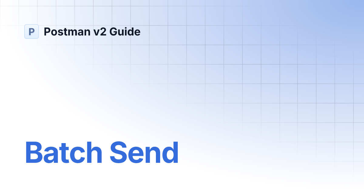 Batch Send | Postman v2 Guide