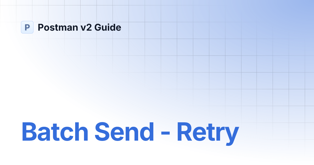 Batch Send - Retry | Postman v2 Guide