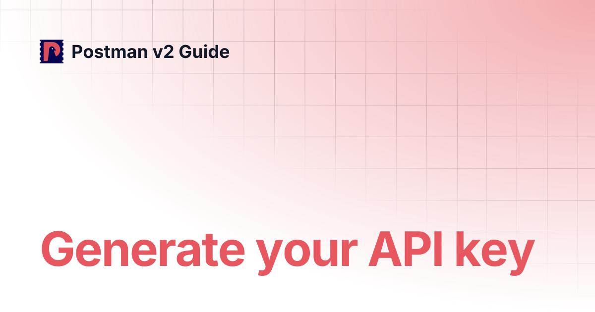 Generate your API key | Postman v2 Guide