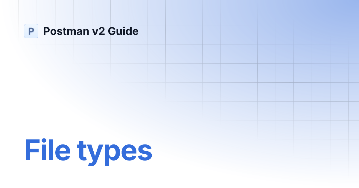 File types | Postman v2 Guide