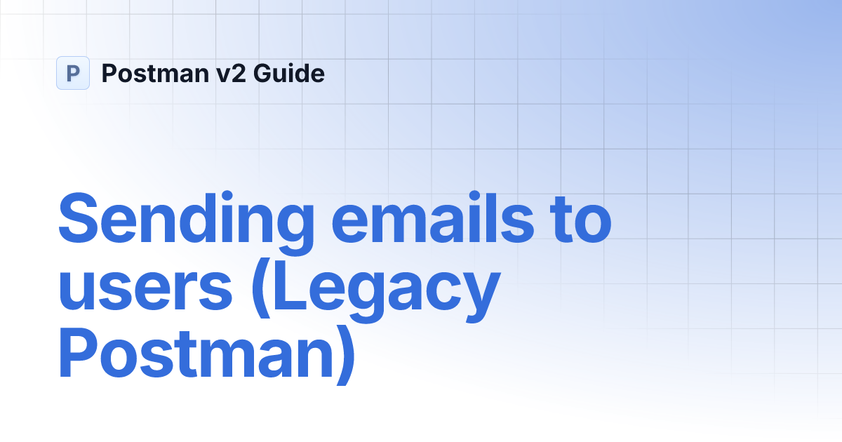 Sending emails to users (Legacy Postman) | Postman v2 Guide