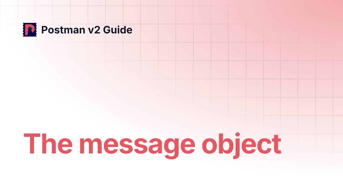 The message object | Postman v2 Guide