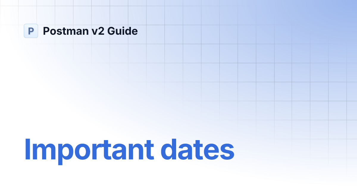 Important dates | Postman v2 Guide