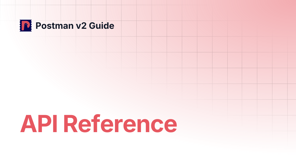 API Reference | Postman v2 Guide