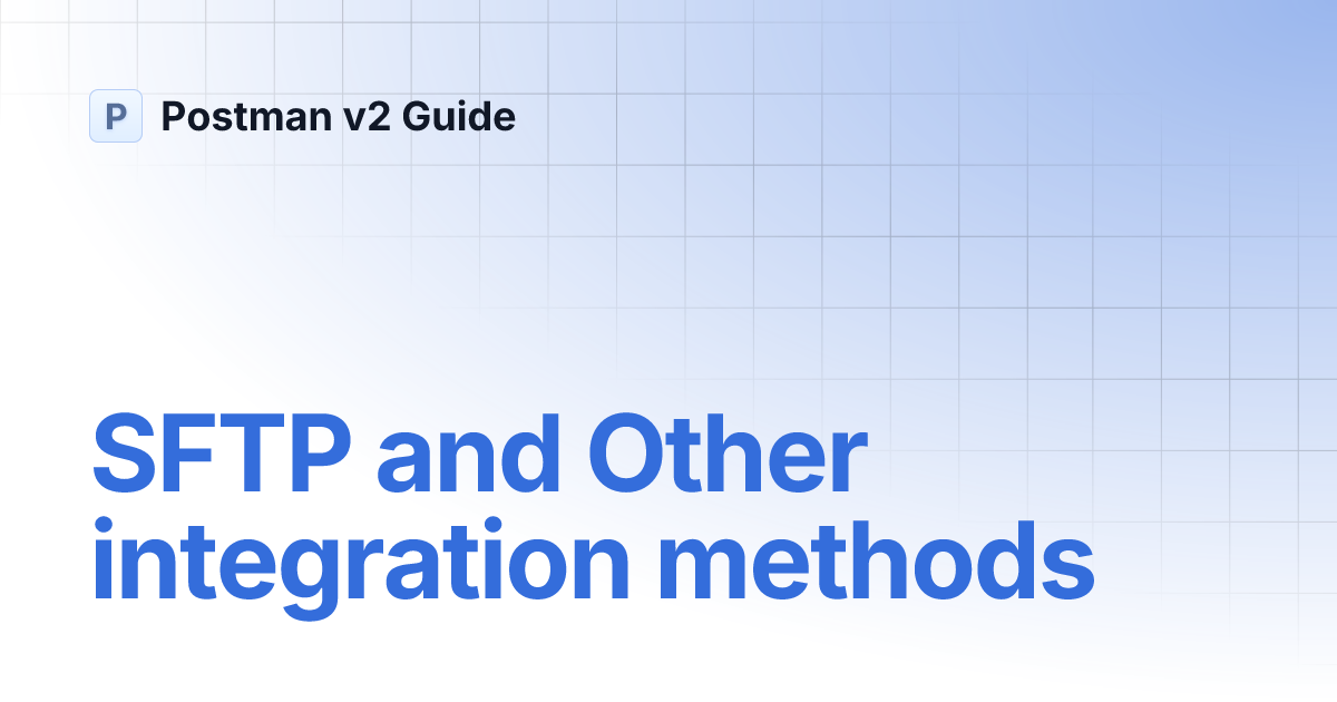 SFTP and Other integration methods | Postman v2 Guide