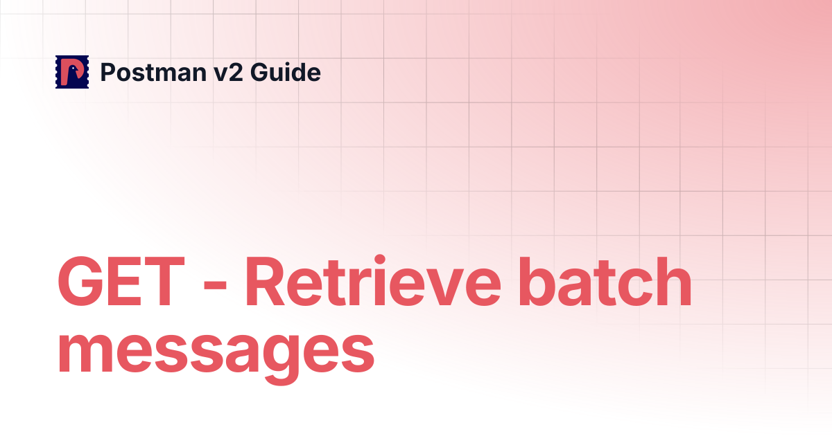 GET - Retrieve batch messages | Postman v2 Guide