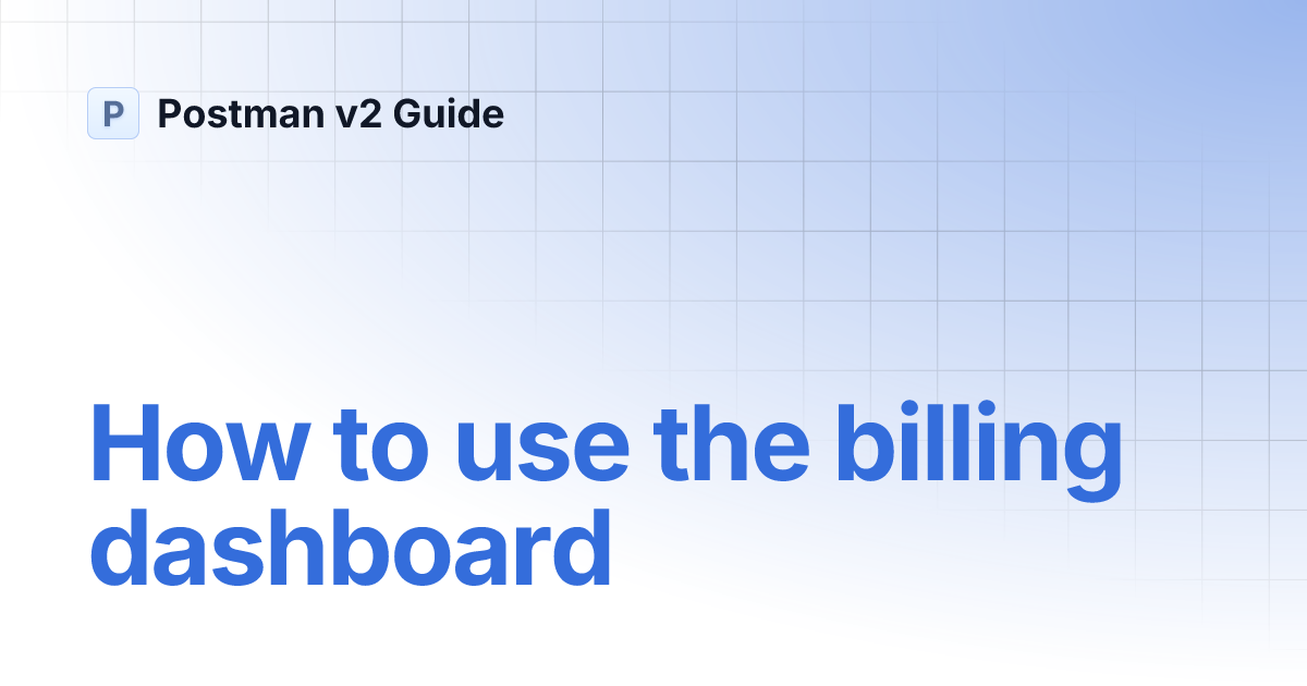 How to use the billing dashboard | Postman v2 Guide